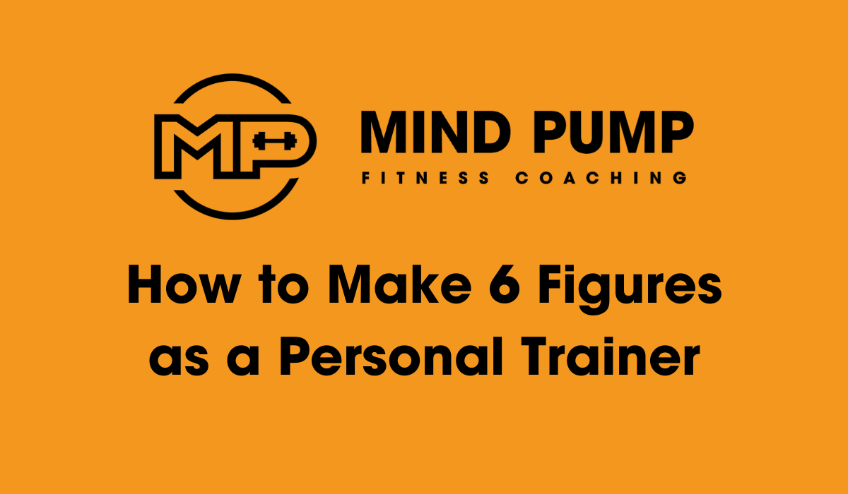 How to Make 6 Figures as a Personal Trainer | Mind Pump Fitness Coaching